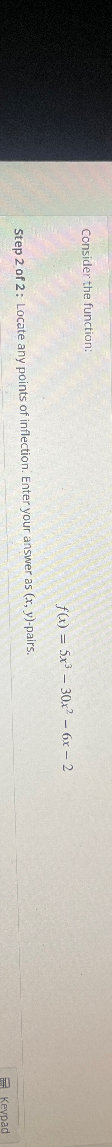 Solved Consider the function:f(x)=5x3-30x2-6x-2Step 2 ﻿of 2: | Chegg.com