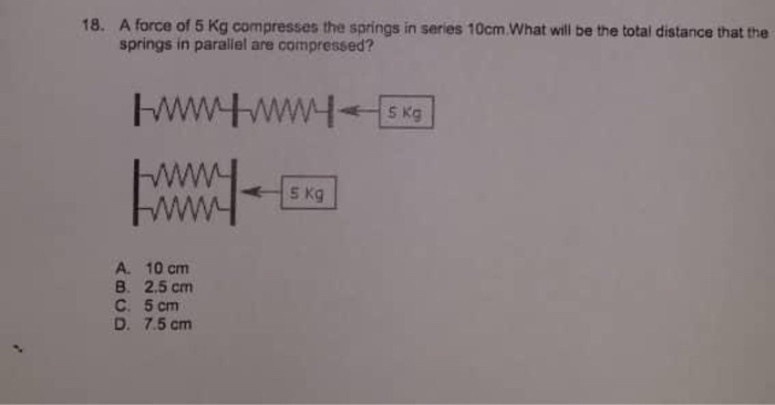 Solved 18. A force of 5 kg compresses the springs in series | Chegg.com