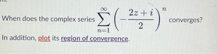 Solved When does the complex series ∑n=1∞(−22z+i)n | Chegg.com