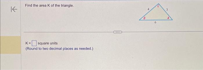 Solved Find the area K of the triangle. K= square units | Chegg.com
