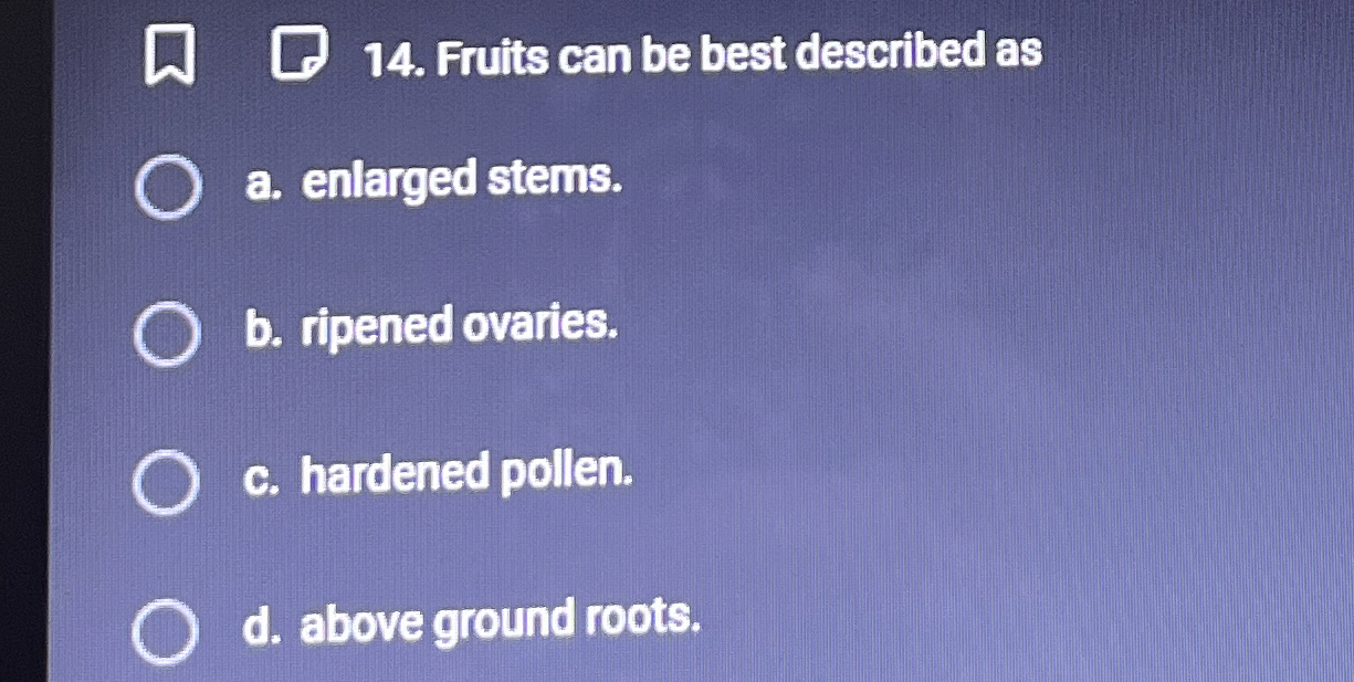 Solved Fruits can be best described asa. ﻿enlarged stems.b. | Chegg.com