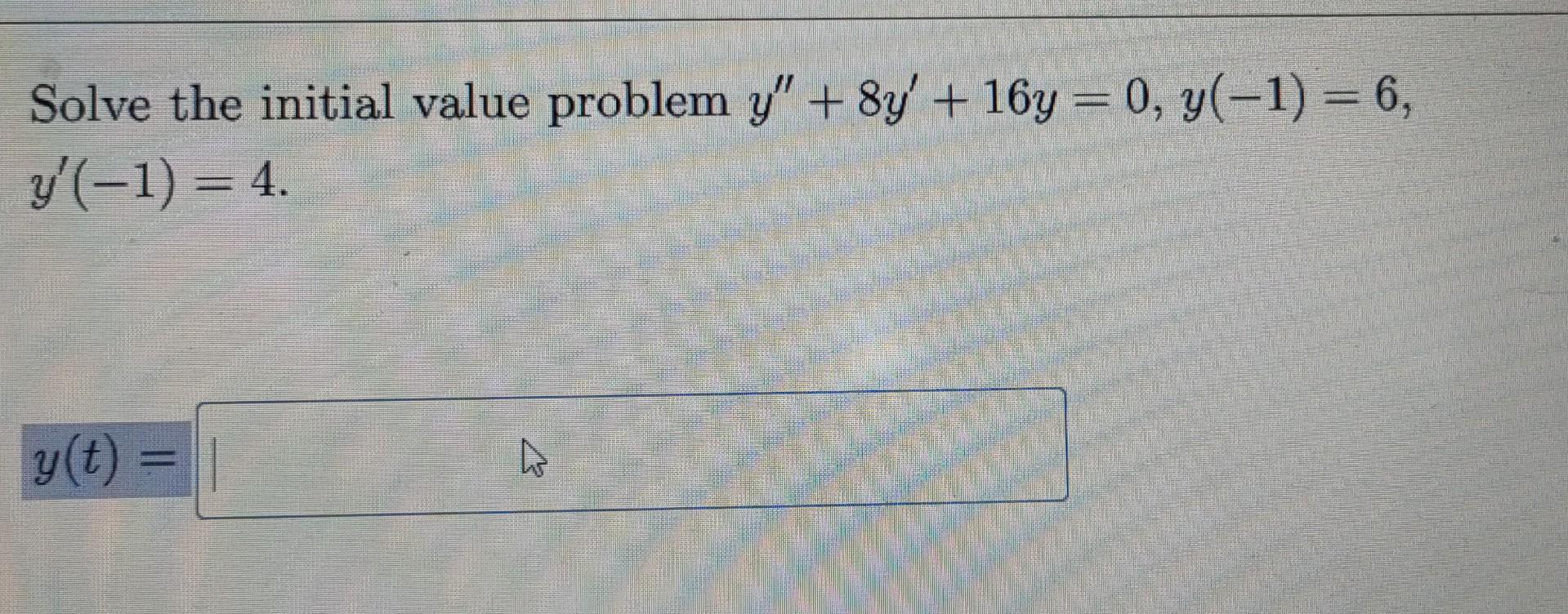 Solved Solve the initial value problem y" + 8y' + 16y = 0, | Chegg.com