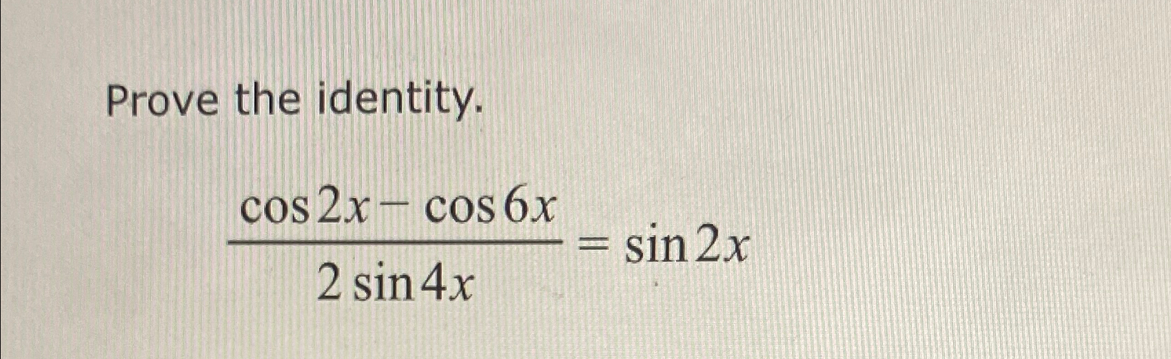 Solved Prove the identity.cos2x-cos6x2sin4x=sin2x | Chegg.com