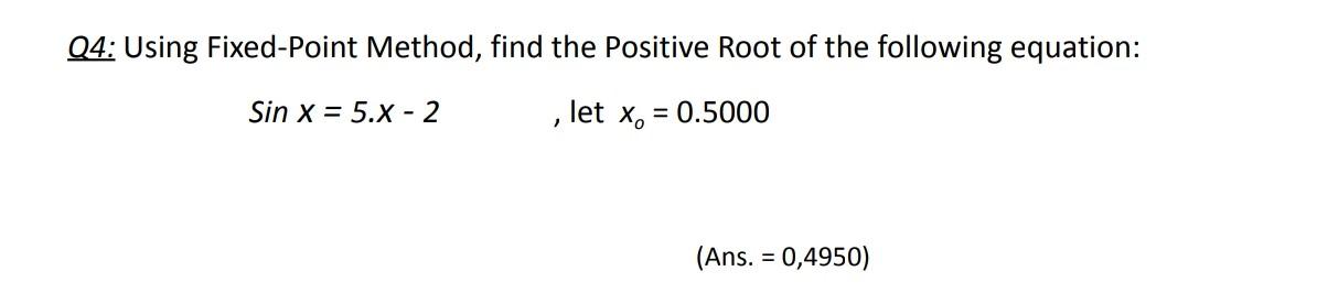 Solved Q4: Using Fixed-Point Method, find the positive Root | Chegg.com