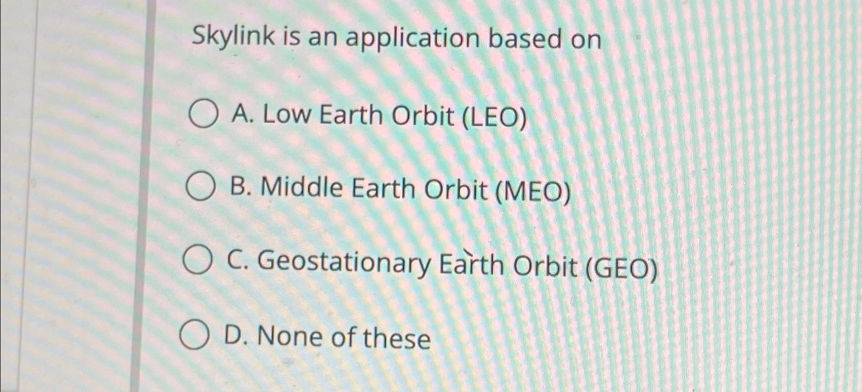 Solved Skylink is an application based onA. ﻿Low Earth Orbit | Chegg.com