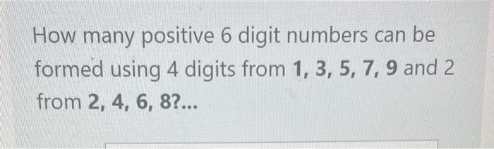 [Solved]: How many positive 6 digit numbers can be formed u