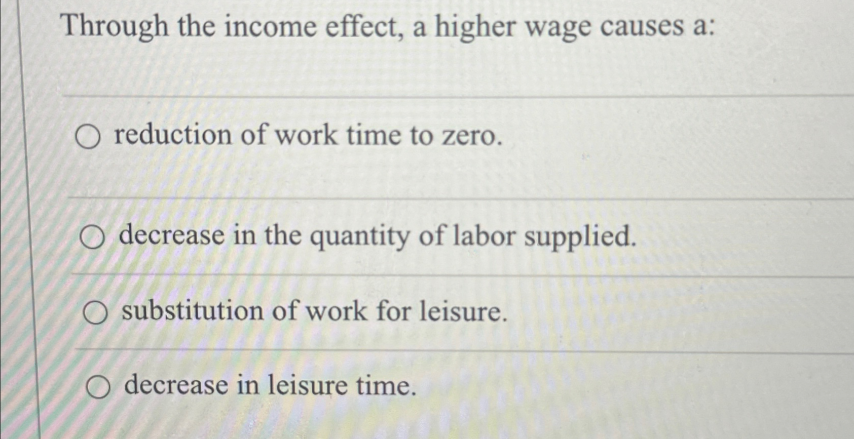 Solved Through the income effect, a higher wage causes | Chegg.com