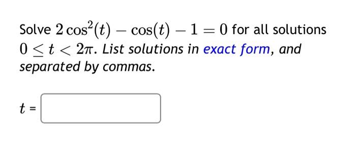 Solved Solve 2cos2(t)−cos(t)−1=0 for all solutions 0≤t