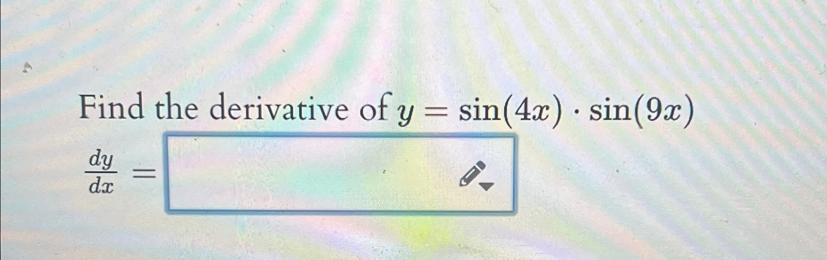 Solved Find the derivative of y=sin(4x)*sin(9x)dydx= | Chegg.com