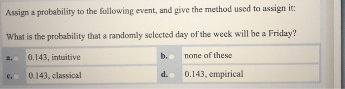 Solved Assign a probability to the following event, and give | Chegg.com