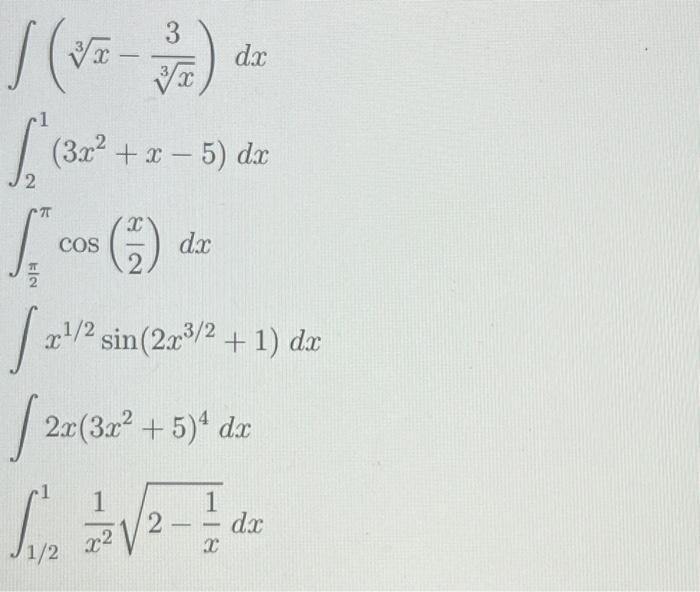 Solved ∫(3x−3x3)dx∫21(3x2+x−5)dx∫2ππcos(2x)dx∫x1/2sin(2x3/2+ | Chegg.com