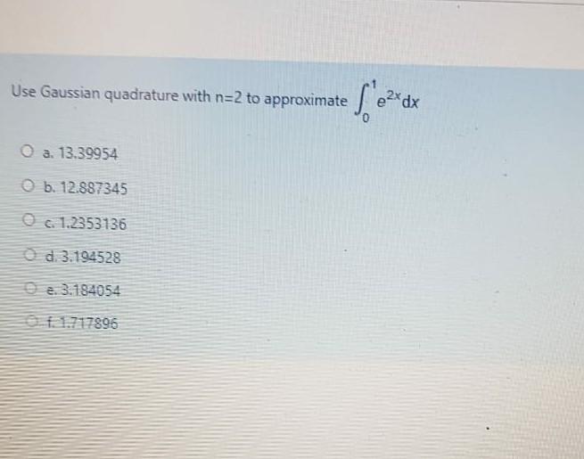 Solved Use Gaussian quadrature with n=2 to approximate e2x | Chegg.com