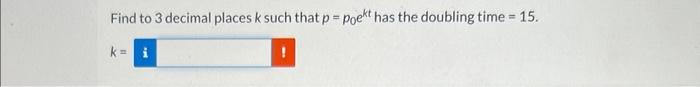 Solved Find to 3 decimal places k such that p=p0ekt has the | Chegg.com