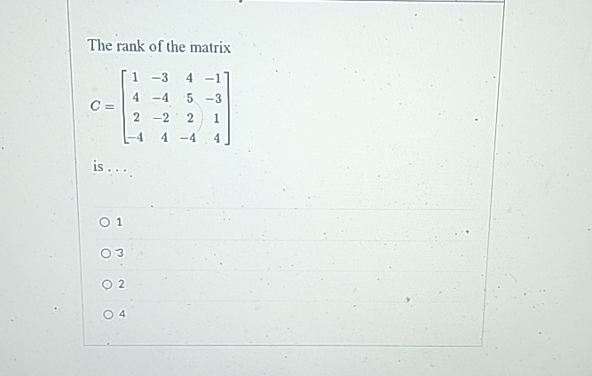 Solved The rank of the matrixC=[1-34-14-45-32-221-44-44]is | Chegg.com