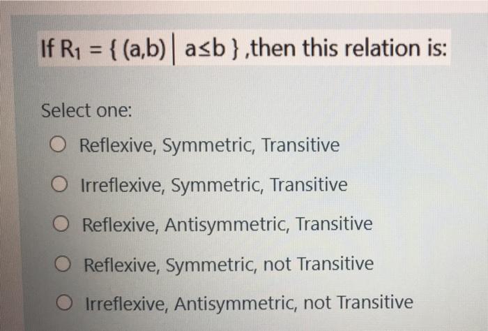 Solved If R1 = { (a,b) asb} ,then this relation is: Select | Chegg.com