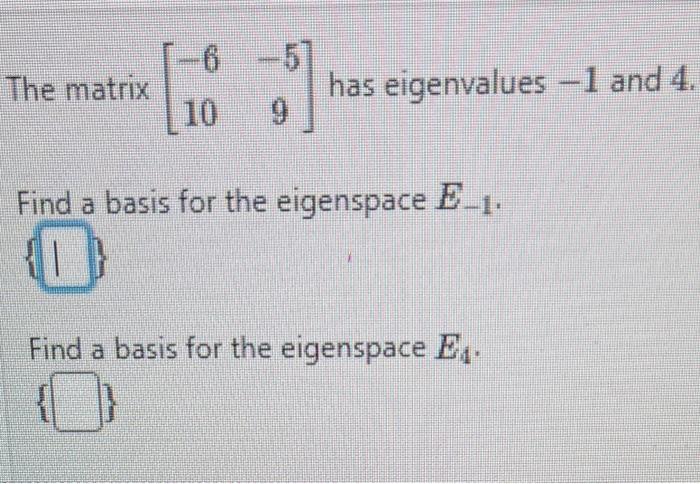 Solved The matrix [−610−59] has eigenvalues −1 and 4 . Find | Chegg.com