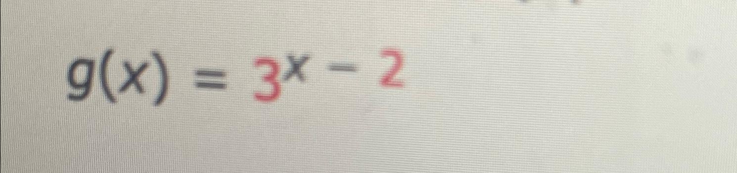 Solved g(x)=3x-2 | Chegg.com
