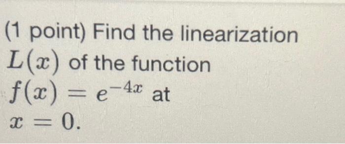 Solved (1 point) Find the linearization L(x) of the function | Chegg.com