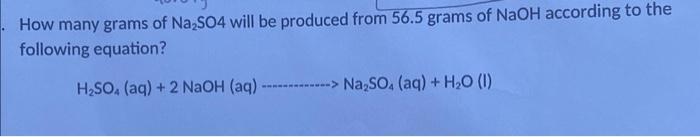 Solved How many grams of Na2SO4 will be produced from 56.5 | Chegg.com