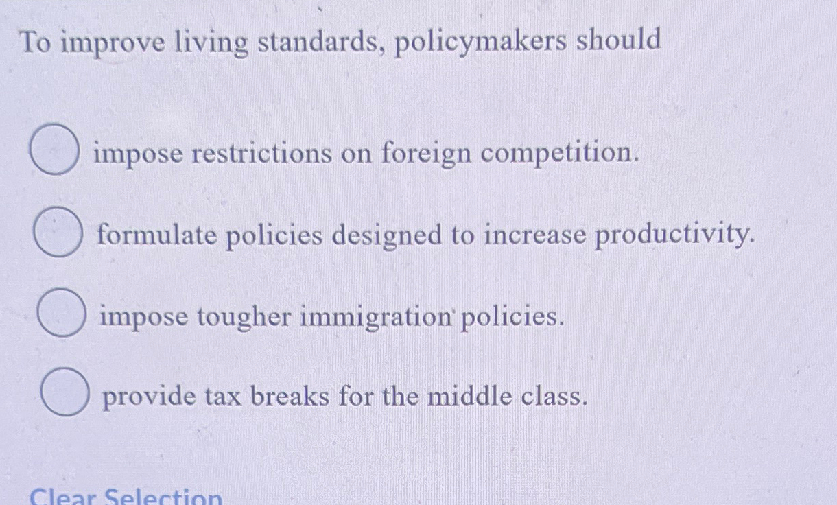 Solved To improve living standards, policymakers should | Chegg.com