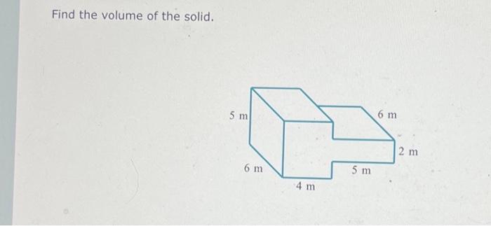 Solved Find the volume of the solid. 5 m 6 m 4 m 5 m 6 m 2 m | Chegg.com