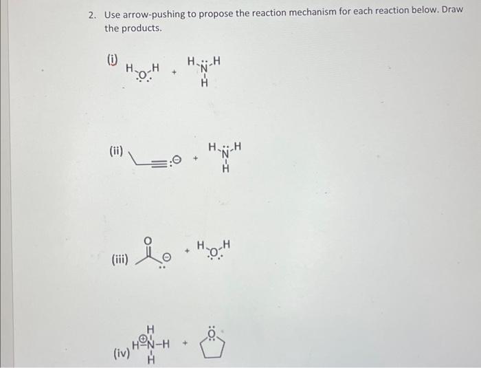 Solved 2. Use arrow-pushing to propose the reaction | Chegg.com