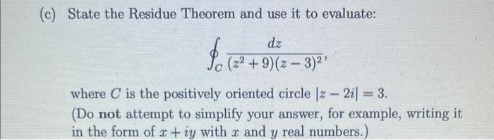 Solved (c) State the Residue Theorem and use it to evaluate: | Chegg.com