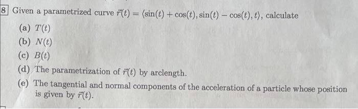 Solved 8 Given a parametrized curve r(t) = (sin(t) + cos(t), | Chegg.com