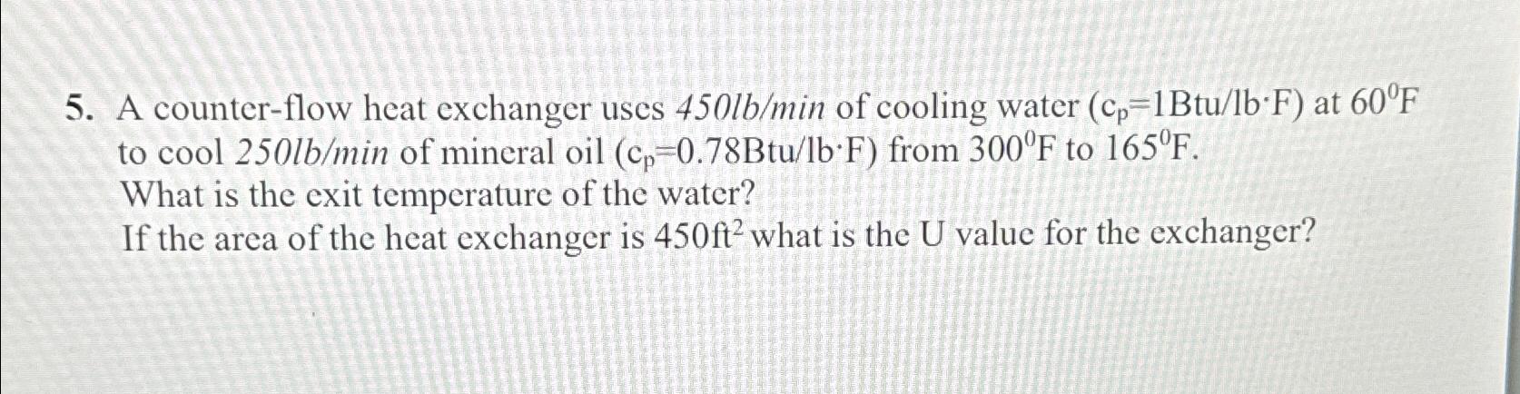 Solved A counter-flow heat exchanger uses 450lbmin ﻿of | Chegg.com