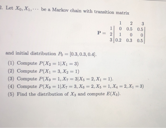 Solved 2. Let X0, X1,... be a Markov chain with transition | Chegg.com