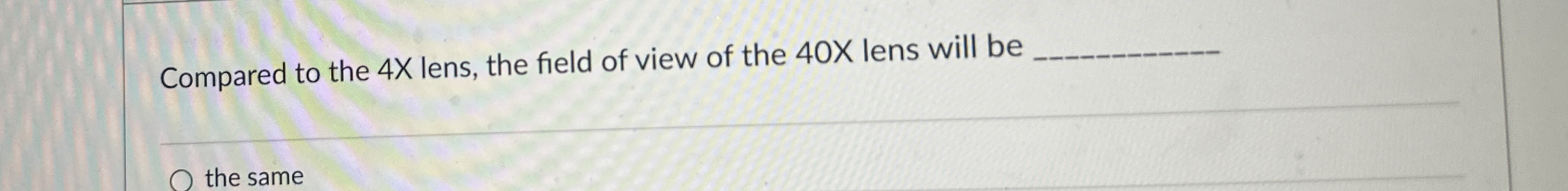 Solved Compared to the 4x ﻿lens, the field of view of the | Chegg.com