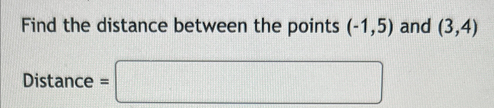 Solved Find the distance between the points (-1,5) ﻿and | Chegg.com