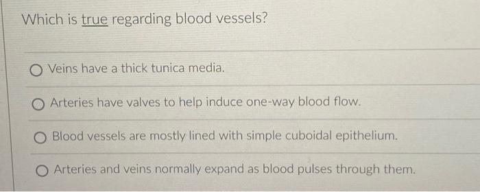 Solved Which is true regarding blood vessels? Veins have a | Chegg.com
