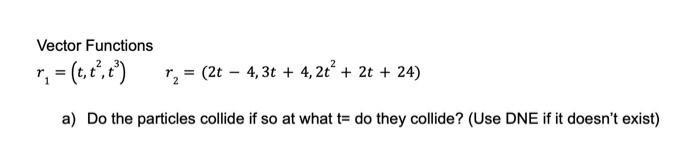 Solved Vector Functions r1=(t,t2,t3)r2=(2t−4,3t+4,2t2+2t+24) | Chegg.com