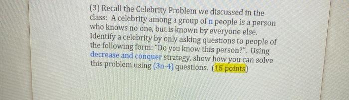 Solved (3) Recall the Celebrity Problem we discussed in the | Chegg.com