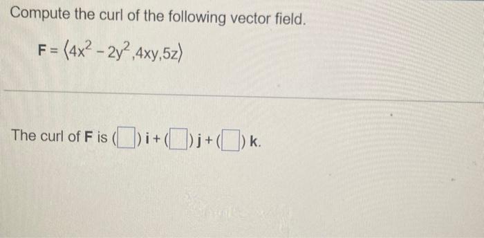 Solved Compute the curl of the following vector field. | Chegg.com