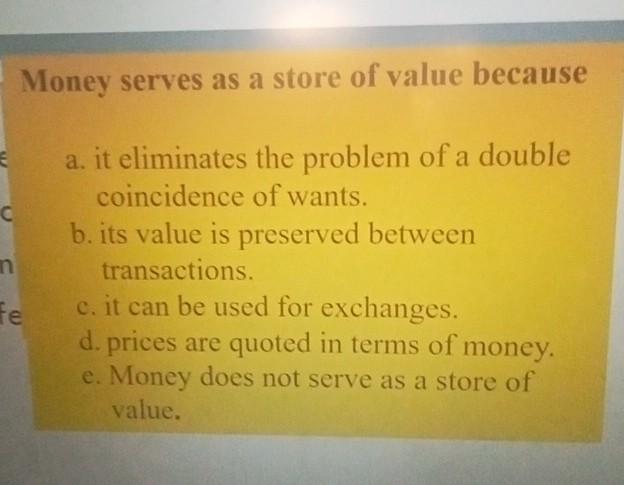 Solved Money serves as a store of value becausea. ﻿it | Chegg.com