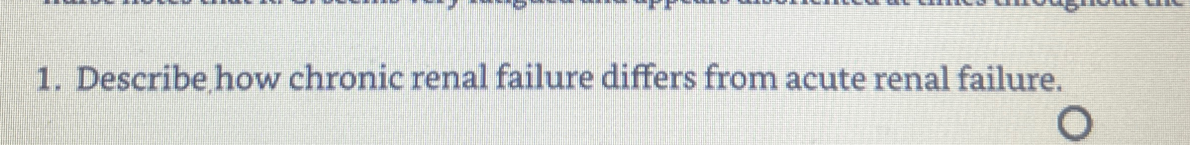 Solved Describe how chronic renal failure differs from acute | Chegg.com