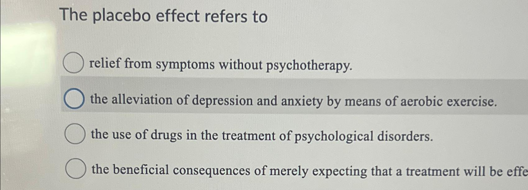 Solved The placebo effect refers torelief from symptoms | Chegg.com
