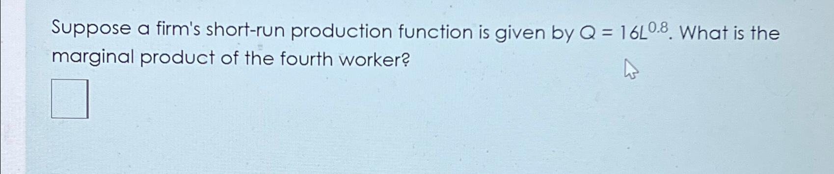 Solved Suppose a firm's short-run production function is | Chegg.com