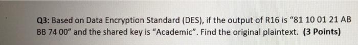 Solved Q3: Based on Data Encryption Standard (DES), if the | Chegg.com