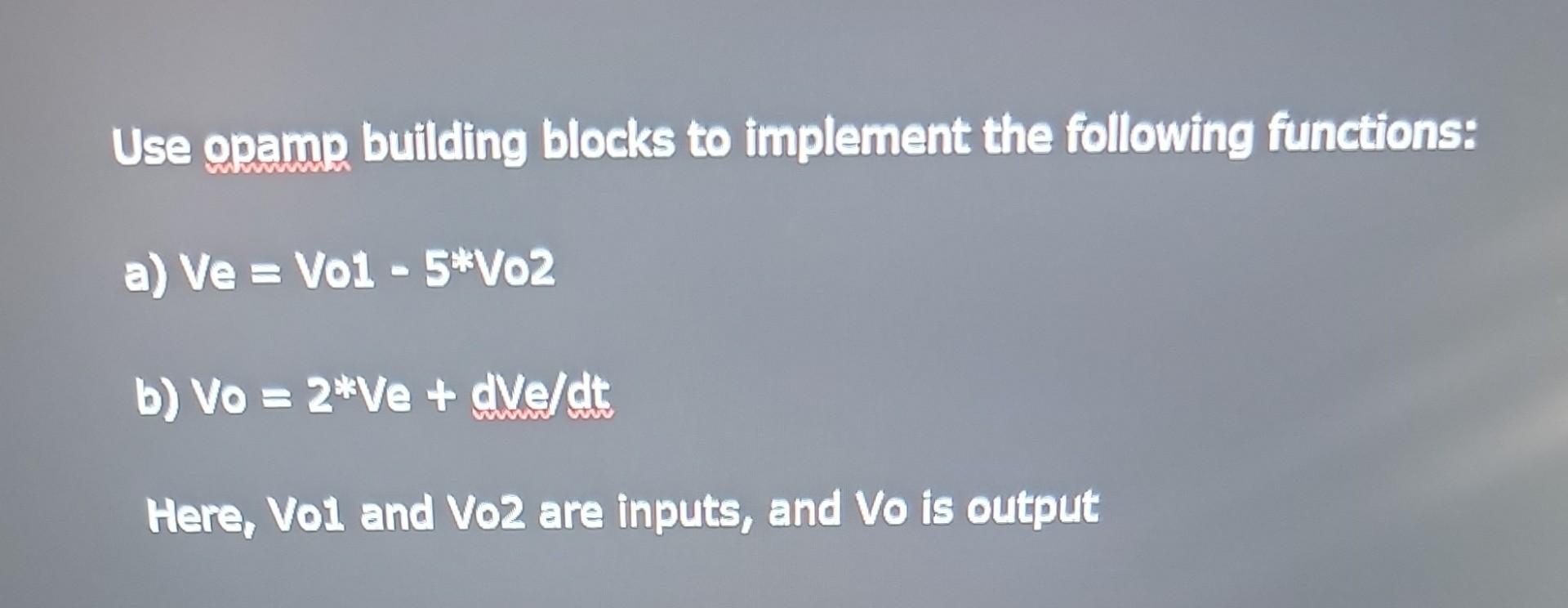 Solved Use opamp bullding blocks to implement the following | Chegg.com Solved Use opamp bullding blocks to implement the following | Chegg.com