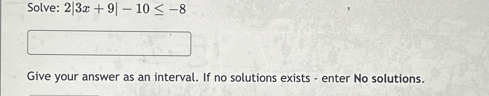 Solved Solve: 2|3x+9|-10≤-8Give your answer as an interval. | Chegg.com