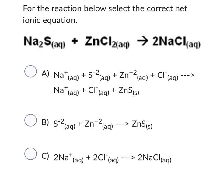 Solved For the reaction below select the correct net ionic | Chegg.com