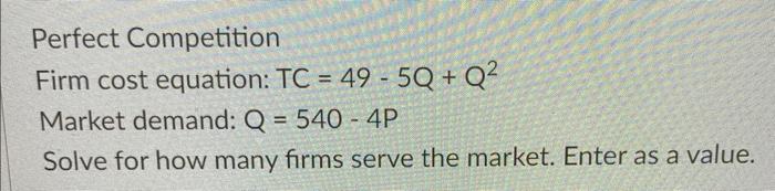 Solved Perfect Competition Firm cost equation: TC=49−5Q+Q2 | Chegg.com