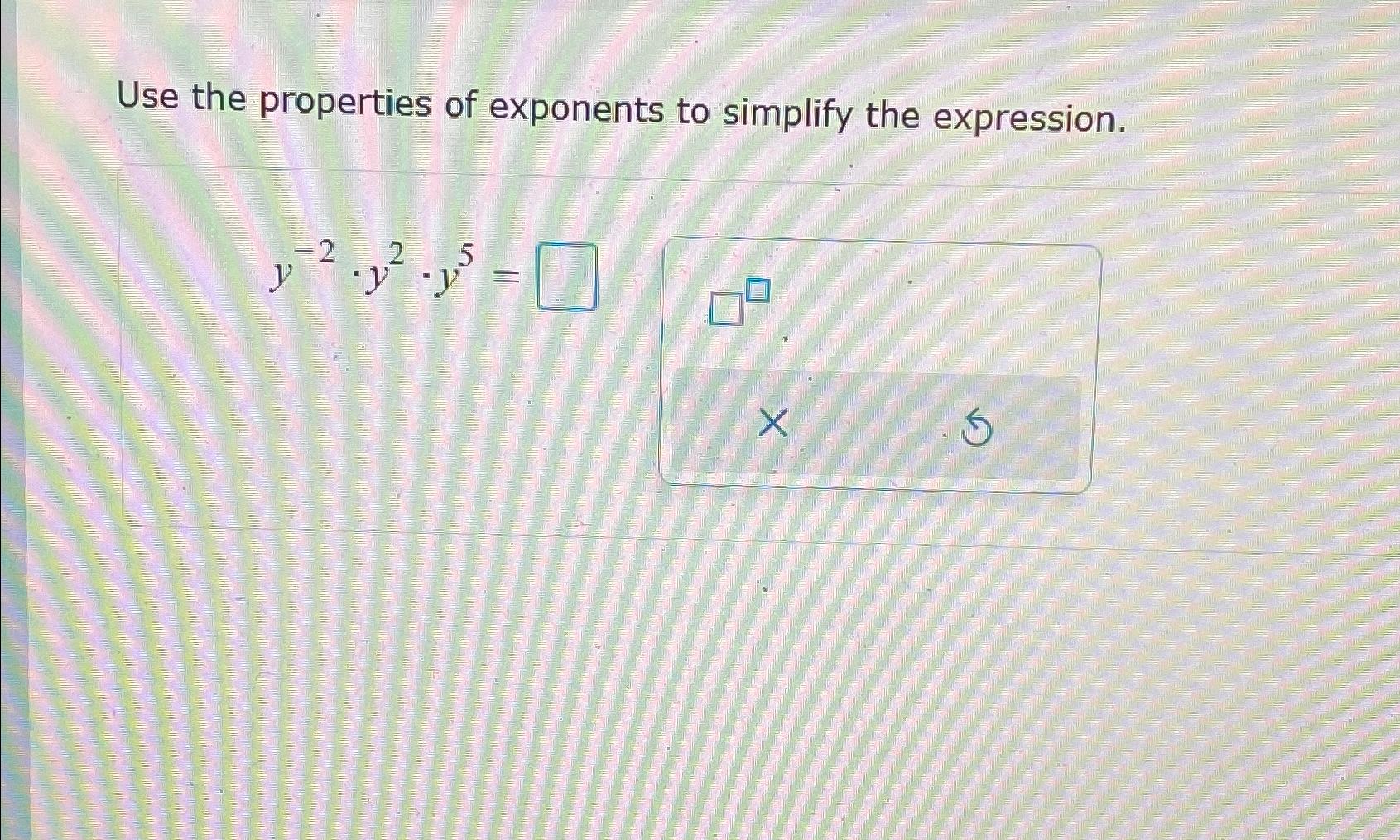 Solved Use the properties of exponents to simplify the | Chegg.com