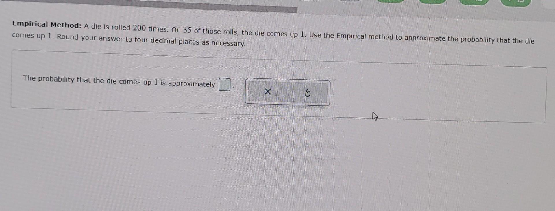 Solved Empirical Method: A die is rolled 200 times. On 35 of | Chegg.com