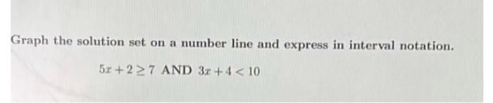 Solved Graph the solution set on a number line and express | Chegg.com