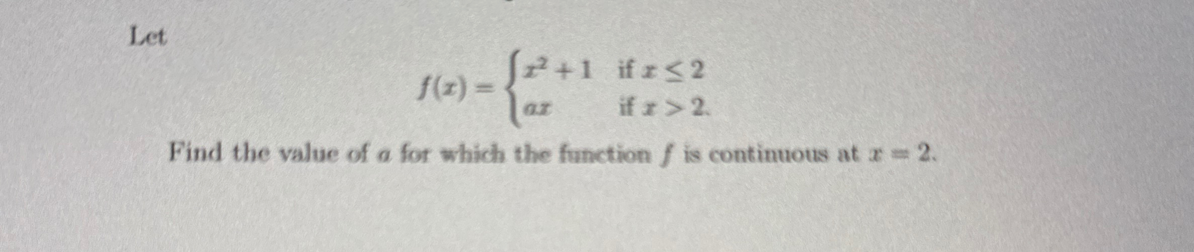 Solved Letf(x)={x2+1 if x≤2ax if x>2Find the value of a for | Chegg.com