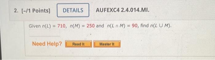 Solved Given n(L)=710,n(M)=250 and n(L∩M)=90, find n(L∪M). | Chegg.com